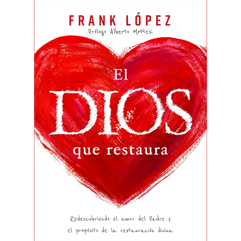 El Dios que restaura: Redescubriendo el amor del Padre y el propósito ...