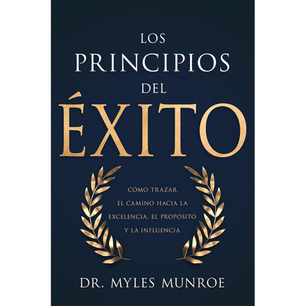 Los principios del éxito: Cómo trazar el camino hacia la excelencia, el ...